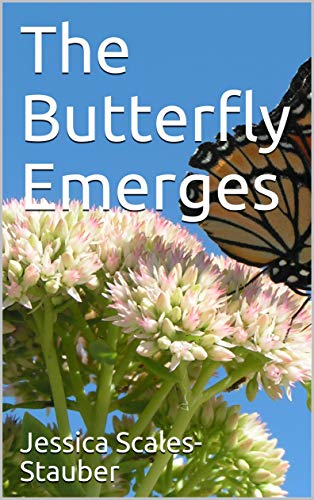 The Butterfly Emerges eBook : Scales-Stauber, Jessica , Froehlich ...