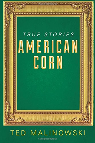 American Corn: Ted Malinowski: 9781627466233: Amazon.com: Books
