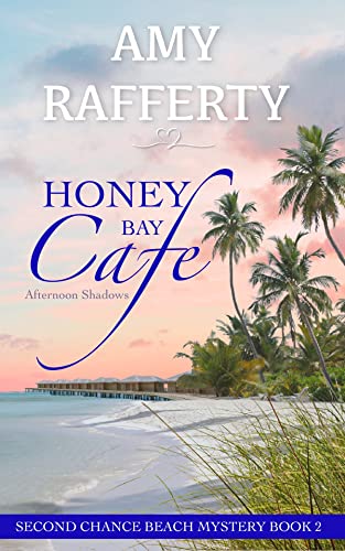 Honey Bay Cafe. Afternoon Shadows : Second Chance Beach Mystery Book 2 ...