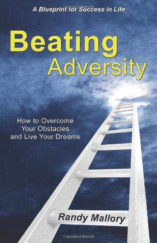 Beating Adversity: How to Overcome Your Obstacles and Live Your Dream ...