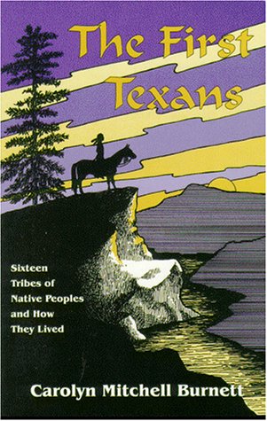 The First Texans: Burnett, Carolyn Mitchell, Wilson, Jo Kay ...