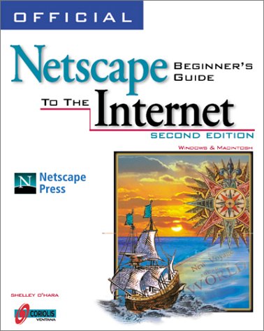 Official Netscape Beginner's Guide to the Internet: For Windows & Macintosh: O'Hara, Shelley ...