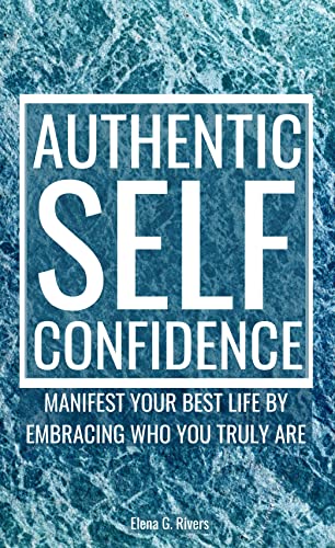 Amazon.com: Authentic Self-Confidence: Manifest Your Best Life by ...