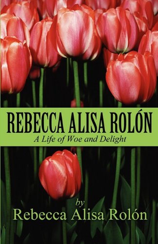 Rebecca Alisa Rolón: A Life of Woe and Delight: Rolon, Rebecca Alisa ...