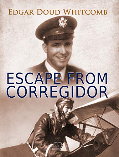 Amazon.com: Escape From Corregidor eBook : Edgar D. Whitcomb: Kindle Store