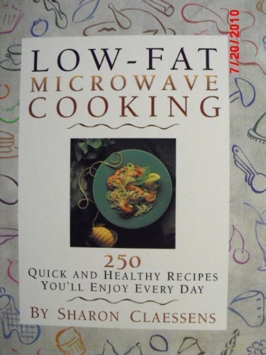 Low-Fat Microwave Cooking: 250 Quick and Healthy Recipes You'll Enjoy ...