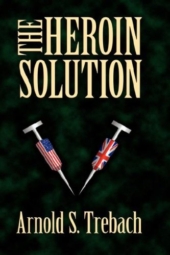 The Heroin Solution: Trebach, Arnold S.: 9781588321428: Amazon.com: Books