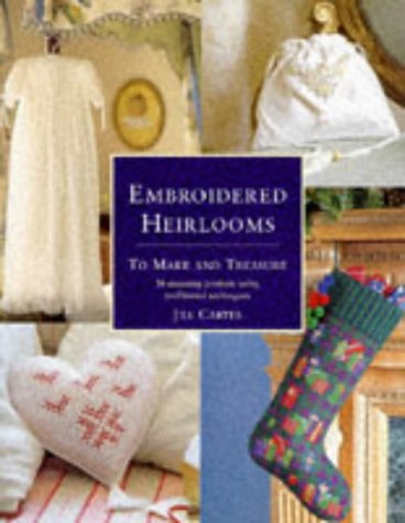 Embroidered Heirlooms: To Make and Treasure: Carter, Jill ...