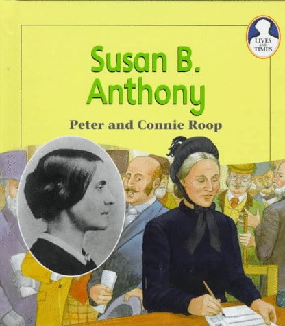 Susan B. Anthony (Lives and Times): Roop, Peter, Roop, Connie ...