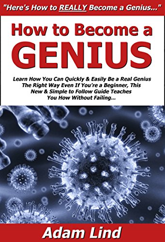 How to Become a Genius: Learn How You Can Quickly & Easily Be a Real ...