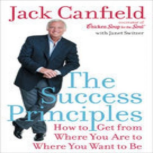 Success Principles(TM) How to Get from Where You Are to Where You Want ...