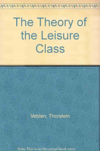 The Theory of the Leisure Class: Veblen, Thorstein: Amazon.com: Books