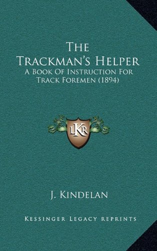 The Trackman's Helper: A Book Of Instruction For Track Foremen (1894 ...