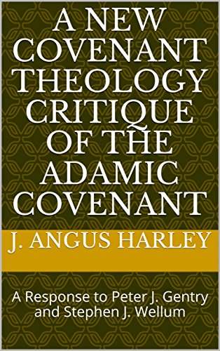 A New Covenant Theology Critique of the Adamic Covenant: A Response to ...