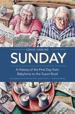 Sunday: A History of the First Day from Babylonia to the Super Bowl ...