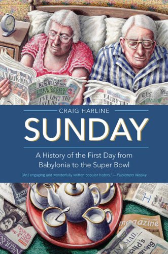 Sunday: A History of the First Day from Babylonia to the Super Bowl ...