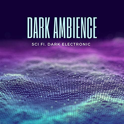 Amazon.com: Dark Ambience: Sci Fi, Dark Electronic, Ambient Space Music ...