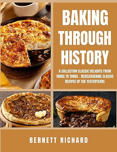 Amazon | BAKING THROUGH HISTORY: A COLLECTION OF CLASSIC DELIGHTS FROM ...