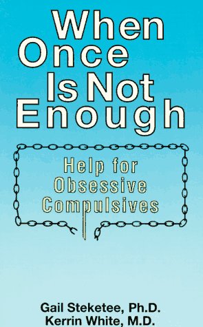 When Once Is Not Enough: Help for Obsessive-Compulsives: Gail Steketee ...