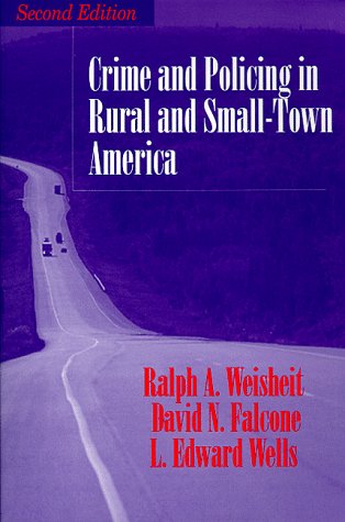 Crime and Policing in Rural and Small Town America: Weisheit, Ralph A ...