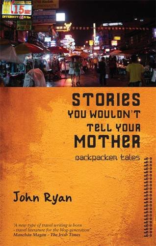 Stories You Wouldn't Tell Your Mother: Backpacker Tales: Ryan, John ...