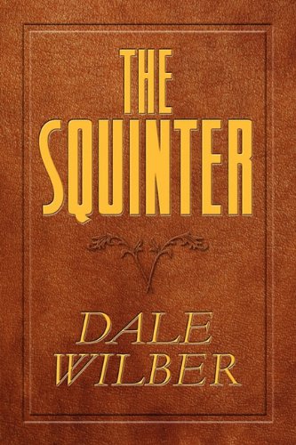 The Squinter: Wilber, Dale: 9781615467679: Amazon.com: Books