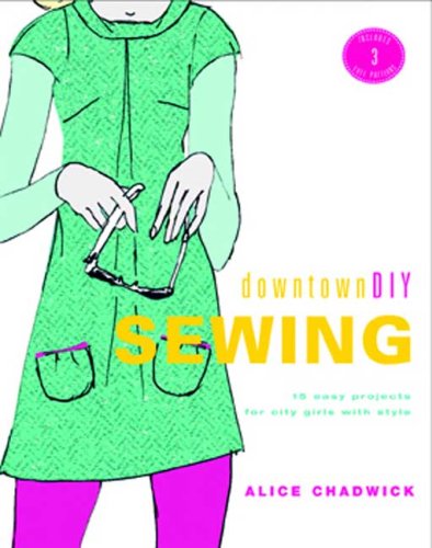 DowntownDIY Sewing: 14 Easy Designs for City Girls with Style: Chadwick ...