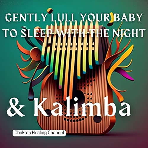 Play Gently Lull Your Baby to Sleep with the Night & Kalimba by Chakras ...