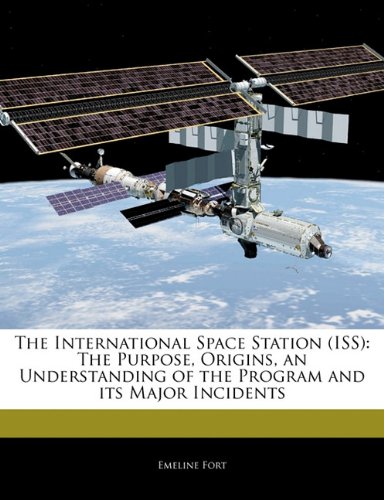 The International Space Station (ISS): The Purpose, Origins, an ...