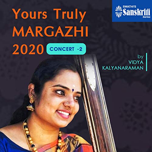 Play Yours Truly Margazhi 2020 - Concert 2 by Vidya Kalyanaraman, Sayee ...