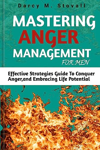 MASTERING ANGER MANAGEMENT FOR MEN: Effective Strategies Guide To ...