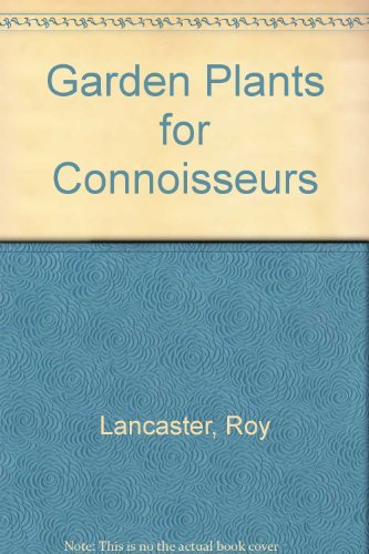 Garden Plants for Connoisseurs: Lancaster, Roy: 9780881920888: Amazon ...