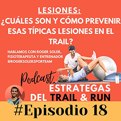 #18 Lesiones: ¿Cuáles son y cómo prevenirlas en el trail? Con Roger ...