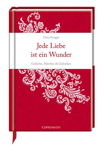 Jede Liebe ist ein Wunder: Gedichte, Märchen und Gedanken: Kruppa, Hans ...