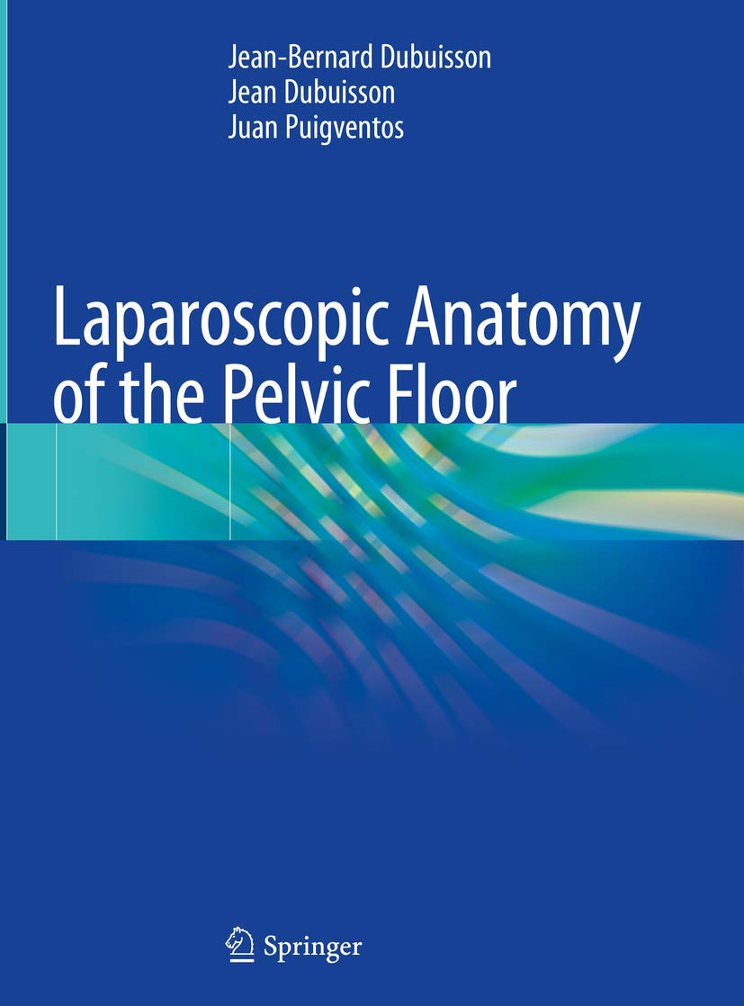 Laparoscopic Anatomy of the Pelvic Floor : Dubuisson, Jean-Bernard ...