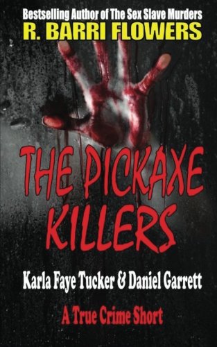 The Pickaxe Killers: Karla Faye Tucker & Daniel Garrett (A True Crime ...