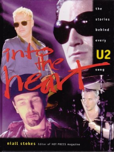 Into the Heart: The Stories Behind Every U2 Song: Niall Stokes ...