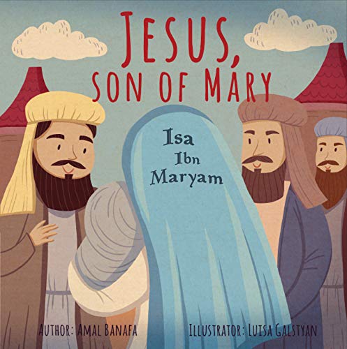Amazon.com: Jesus, son of Mary.: Isa Ibn Maryam. eBook : Banafa, Amal ...