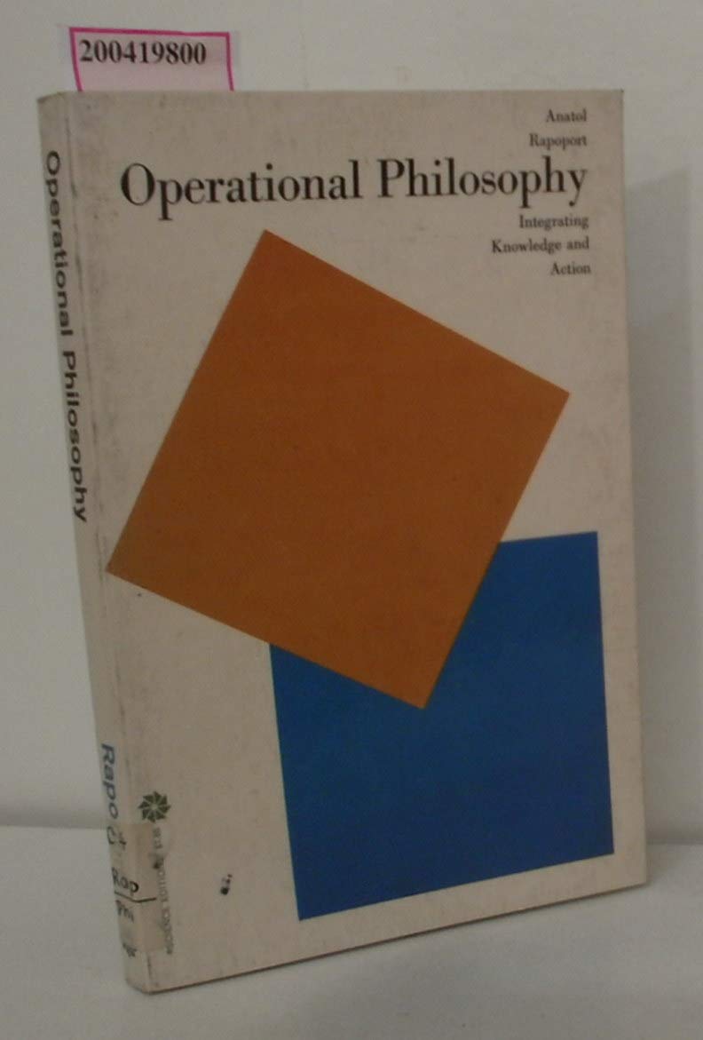 Operational Philosophy: Integrating Knowledge and Action.: Rapoport ...