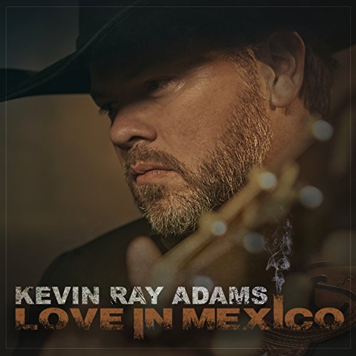 Play Love in Mexico by Kevin Ray Adams on Amazon Music