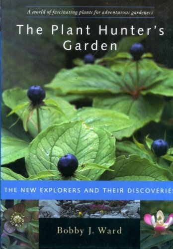 Plant Hunters Garden: The New Explorers and Their Discoveries: Amazon ...