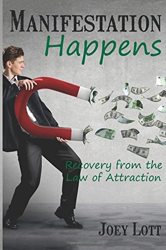 Manifestation Happens: Recovery from the Law of Attraction: Lott, Joey ...