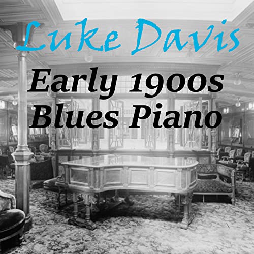 Amazon.com: Early 1900s Blues Piano : Luke Davis: Digital Music