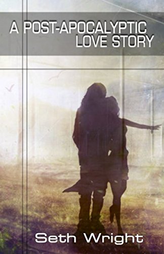 A Post-Apocalyptic Love Story: Wright, Seth: 9781981069118: Amazon.com ...