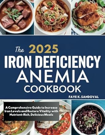 The 2025 Iron Deficiency Anemia Cookbook: A Comprehensive Guide to ...