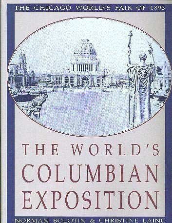 The World's Columbian Exposition: The Chicago World's Fair of 1893 ...