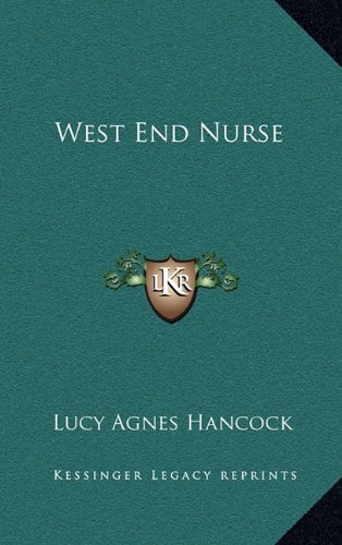 West End Nurse: Hancock, Lucy Agnes: 9781163382813: Amazon.com: Books