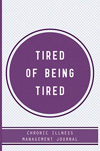 Tired of being Tired, Chronic illness Management Journal: Chronic ...