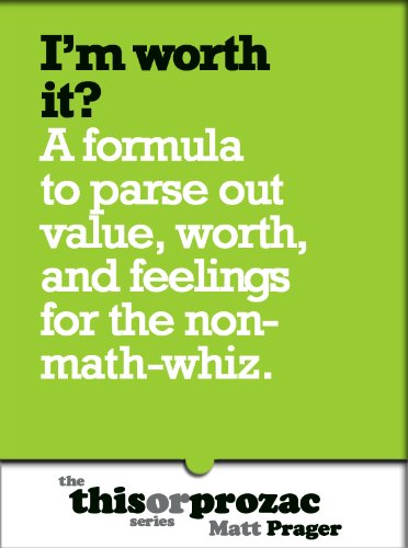 I'm Worth It?: A Formula To Parse Out Values, Worth, And Feelings For ...