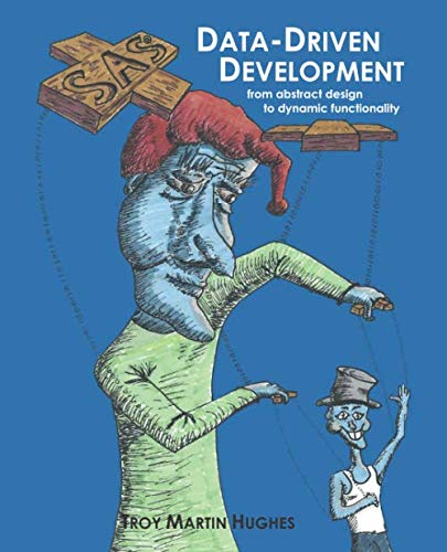 SAS Data-Driven Development: From Abstract Design to Dynamic Functionality: Hughes, Troy Martin ...